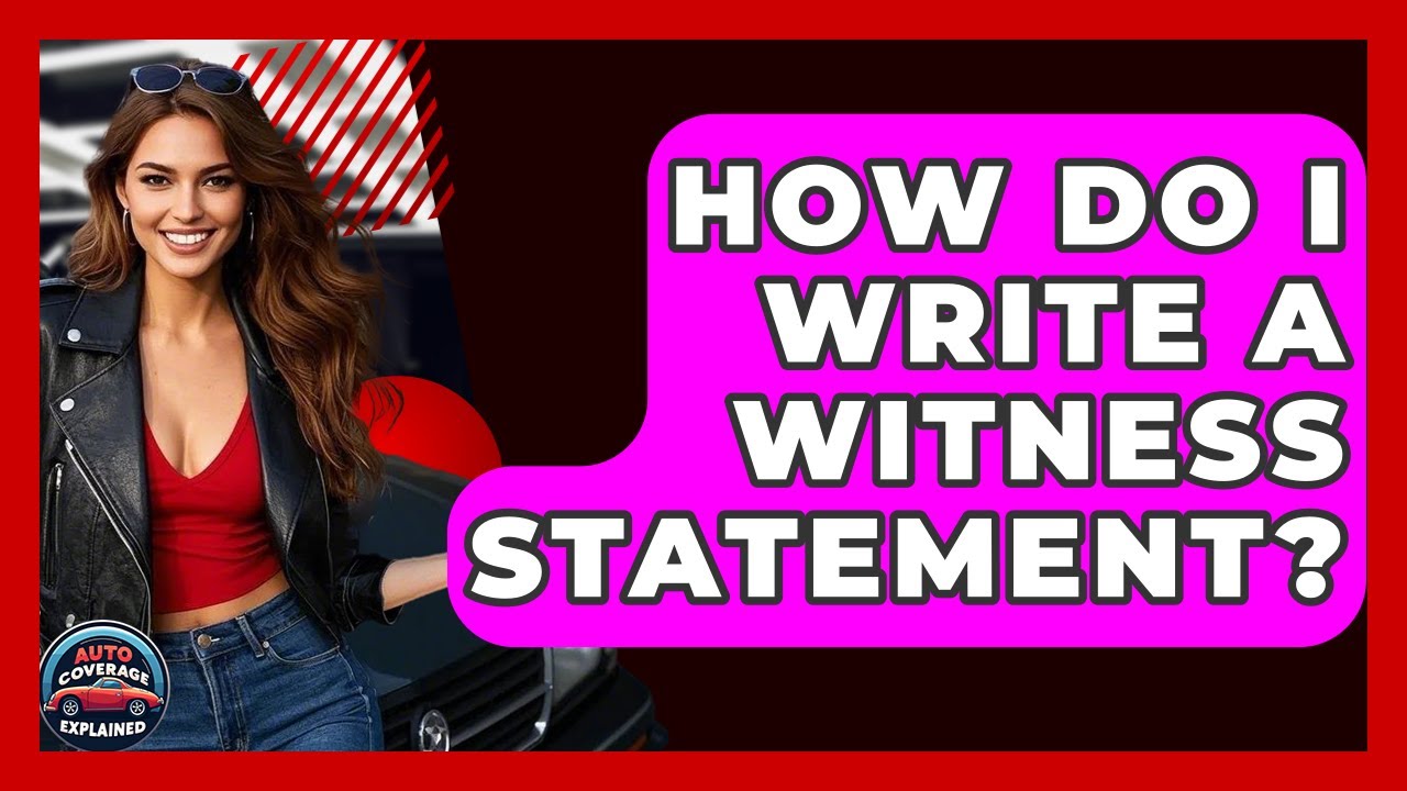 How Do I Write A Witness Statement? - Auto Coverage Explained