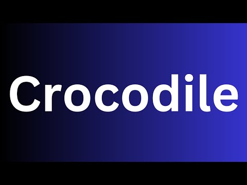 How to pronounce Crocodile perfectly? How to say Crocodile? How to speak Crocodile?