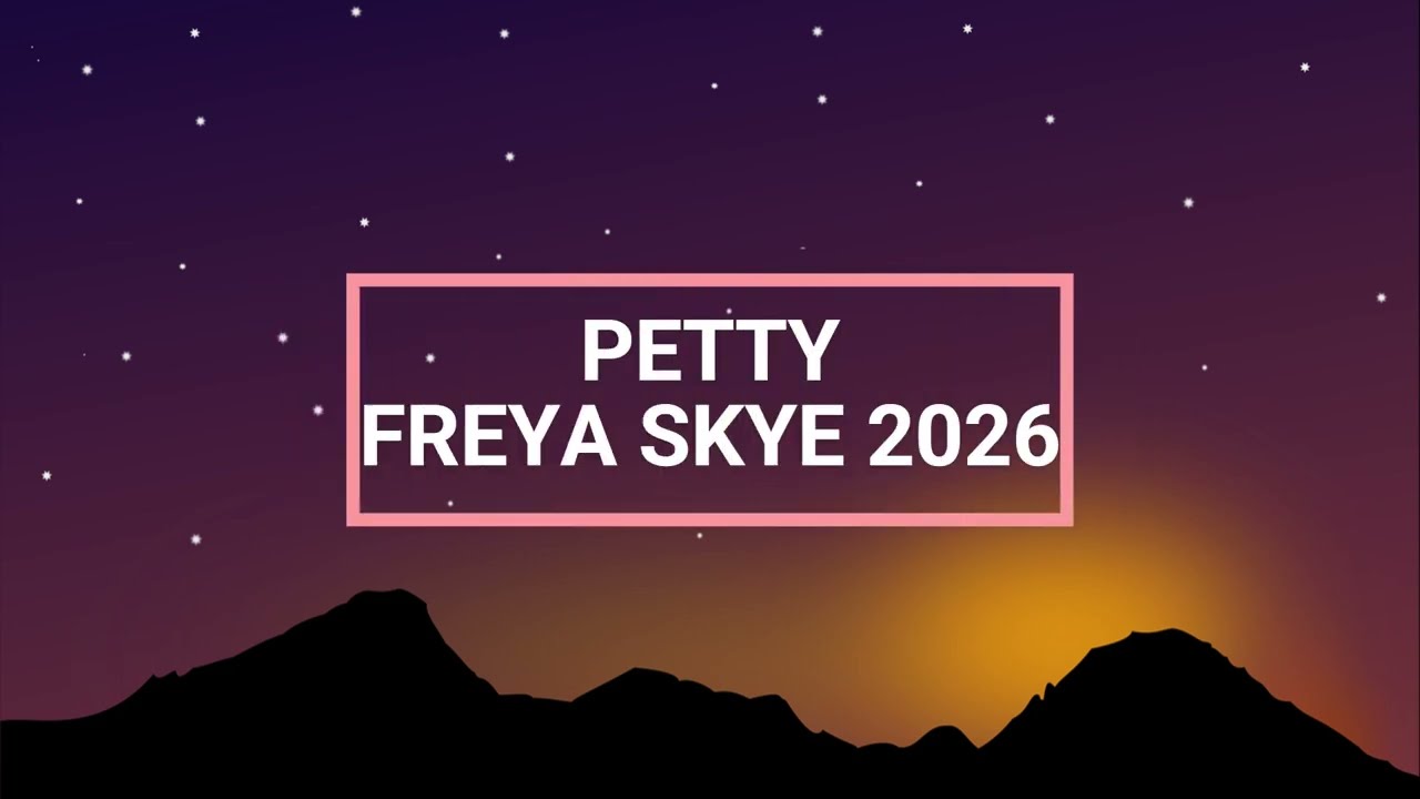 Petty | Freya Skye Lyrics 2026