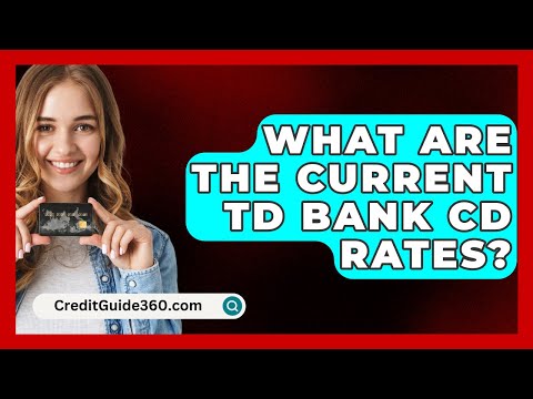 What Are the Current TD Bank CD Rates? | CreditGuide360 News
