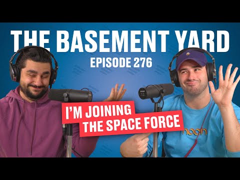 I'm Joining The Space Force | The Basement Yard #276