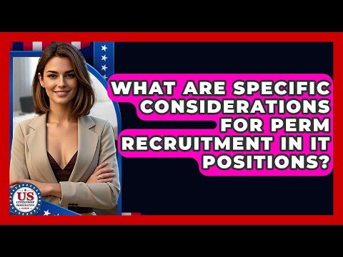 What Are Specific Considerations For PERM Recruitment In IT Positions?
