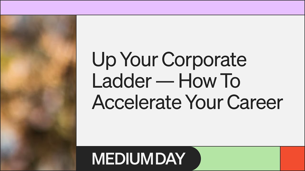 Up Your Corporate Ladder: How To Accelerate Your Career | Daniel Rizea | Medium Day 2023