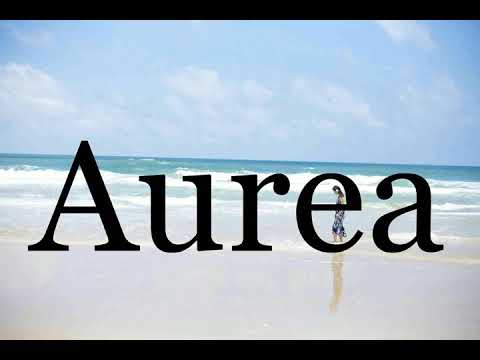 How To Pronounce Aurea🌈🌈🌈🌈🌈🌈Pronunciation Of Aurea