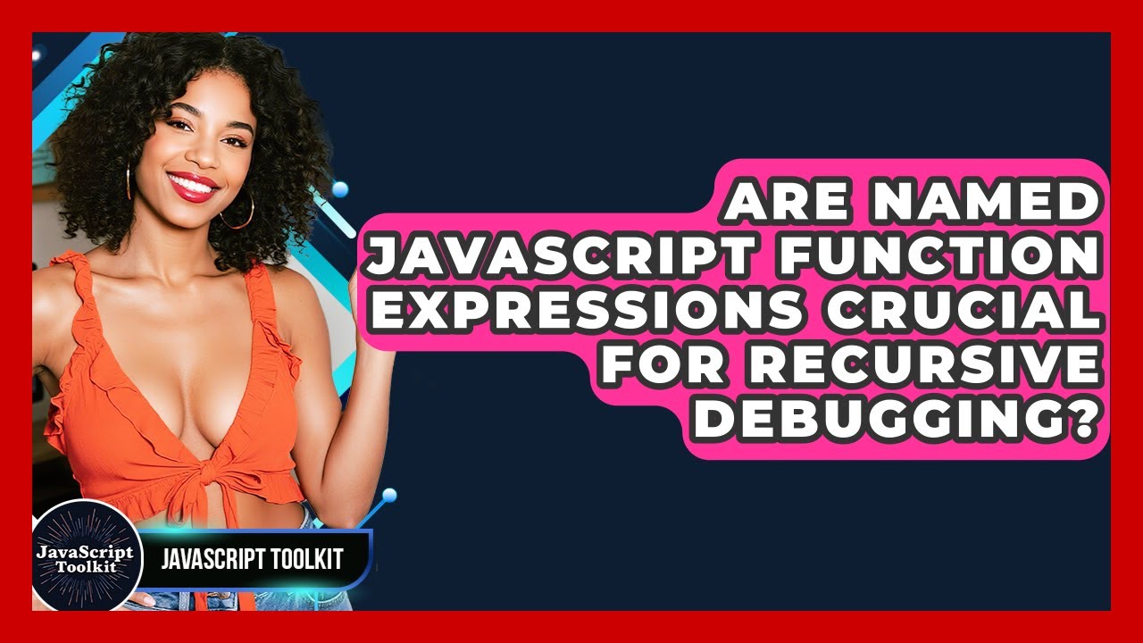 Are Named JavaScript Function Expressions Crucial For Recursive Debugging? - JavaScript Toolkit