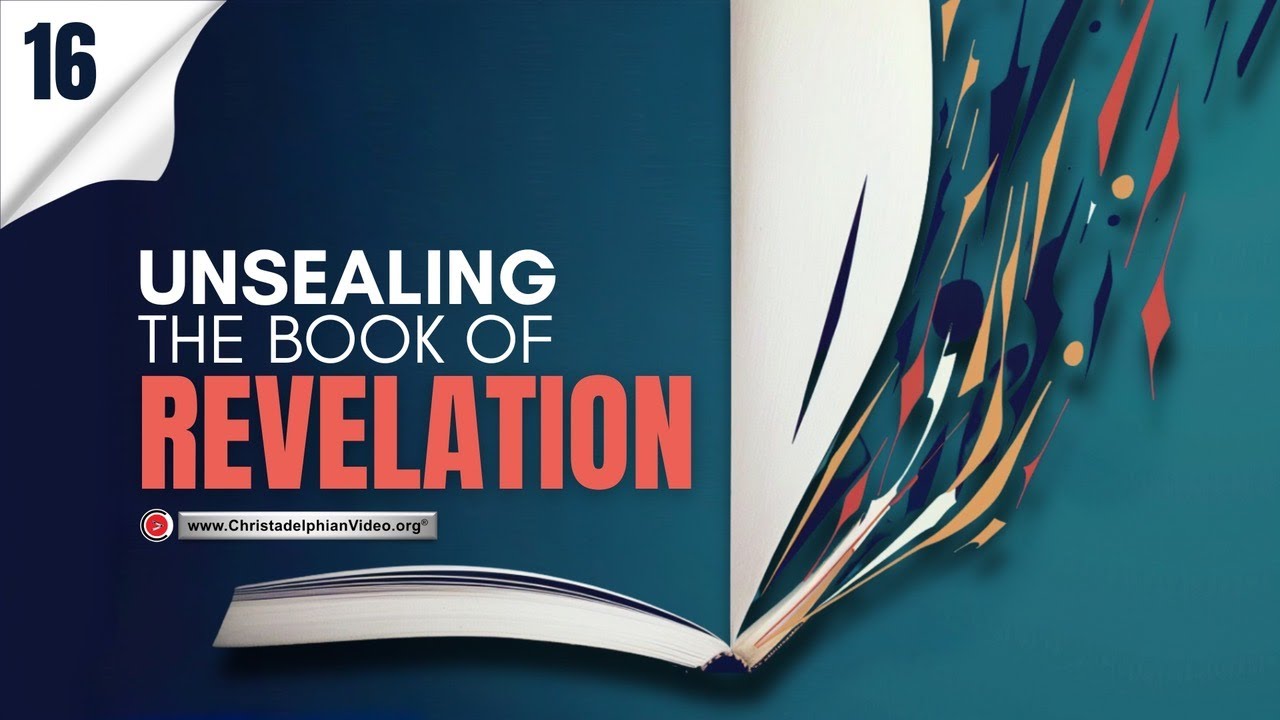 'Unsealing the book of Revelation' #16 'Rev16:12 and the pouring out of the vials of God’s wrath'