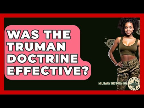 Was The Truman Doctrine Effective? - Military History HQ