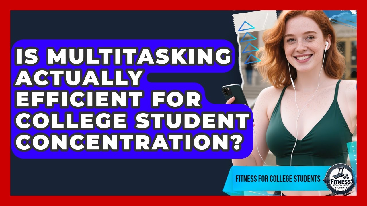 Is Multitasking Actually Efficient For College Student Concentration? - Test