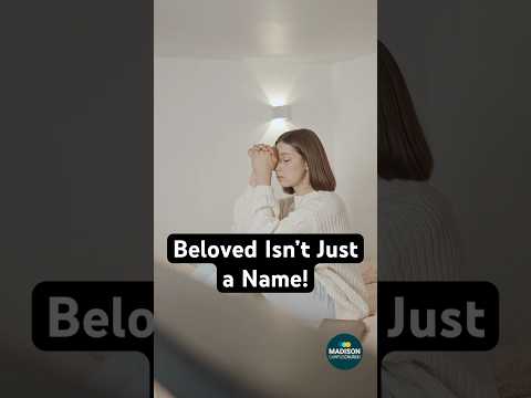 Beloved Isn’t Just a Name!
