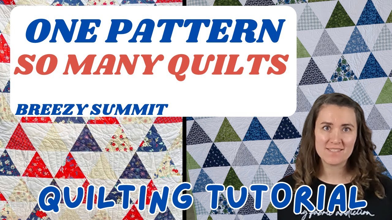 Breezy Summit Quilt Tutorial | One Easy Pattern, So Many Styles