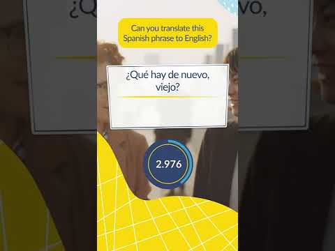 Spanish Quiz: "¿Qué hay de nuevo, viejo?" in English is...