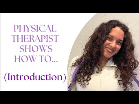 Physical Therapist Shows How To…( Introduction)