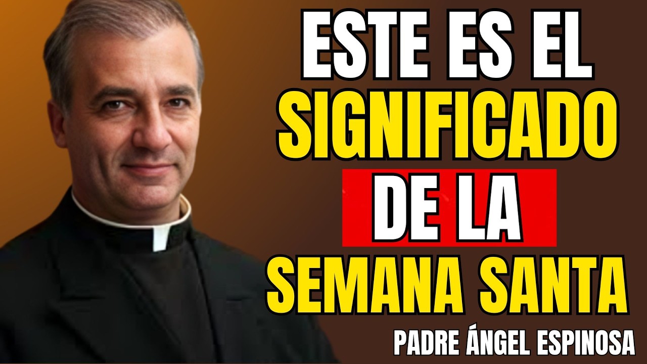 What does each day of Holy Week mean? Father Ángel Espinosa
