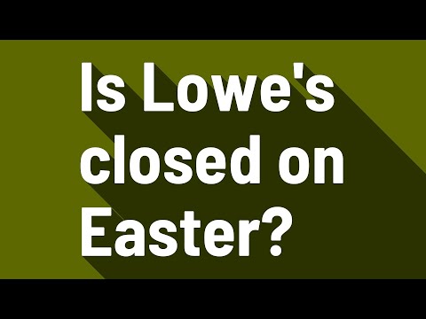 Is Lowe's closed on Easter?