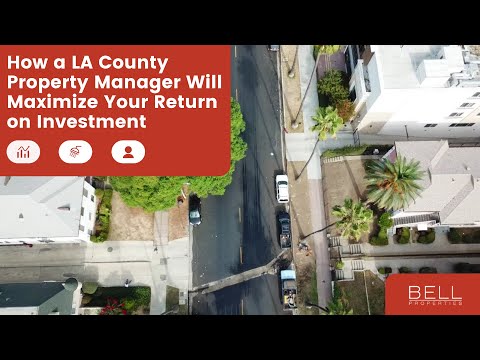 How a LA County Property Manager Will Maximize Your Return on Investment