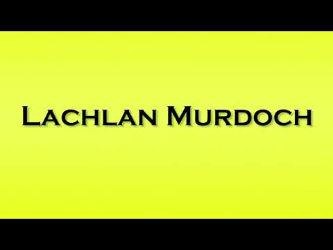 Pronunciation of Lachlan Murdoch