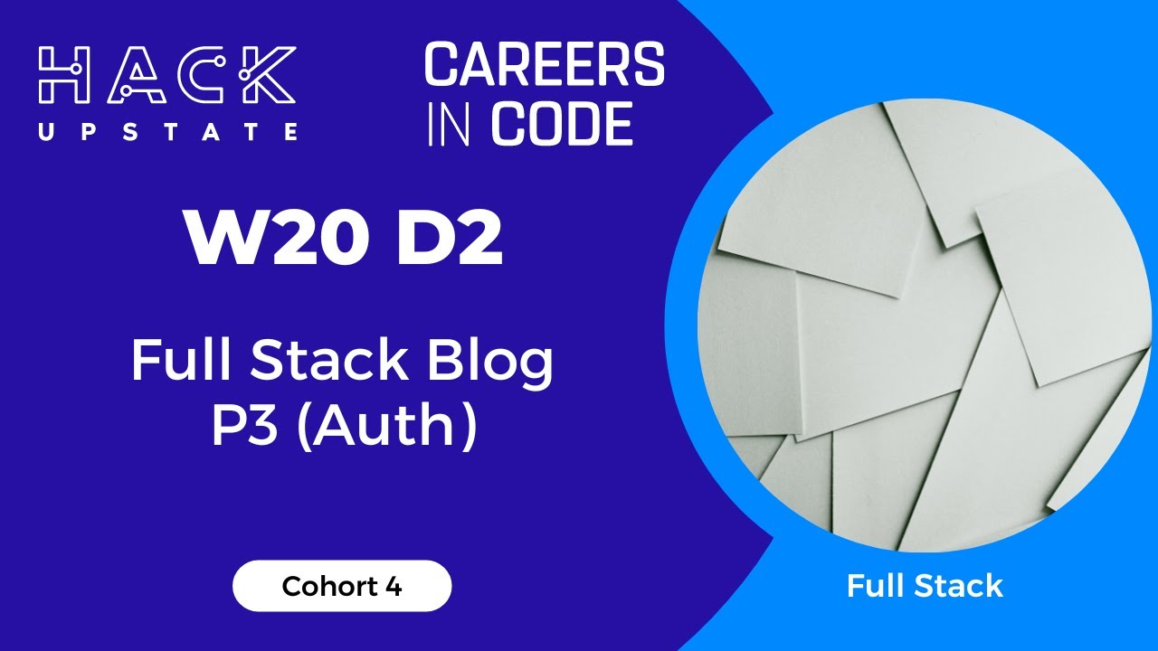 W20D2 C4: Full Stack Blog P3 (Auth)