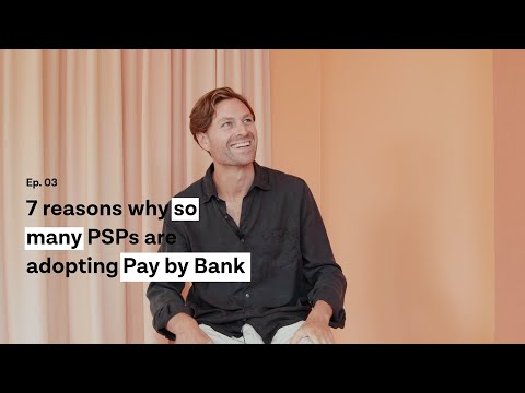 Why so many PSPs are adopting Pay by Bank – Pay by Bank explained, Ep. 3