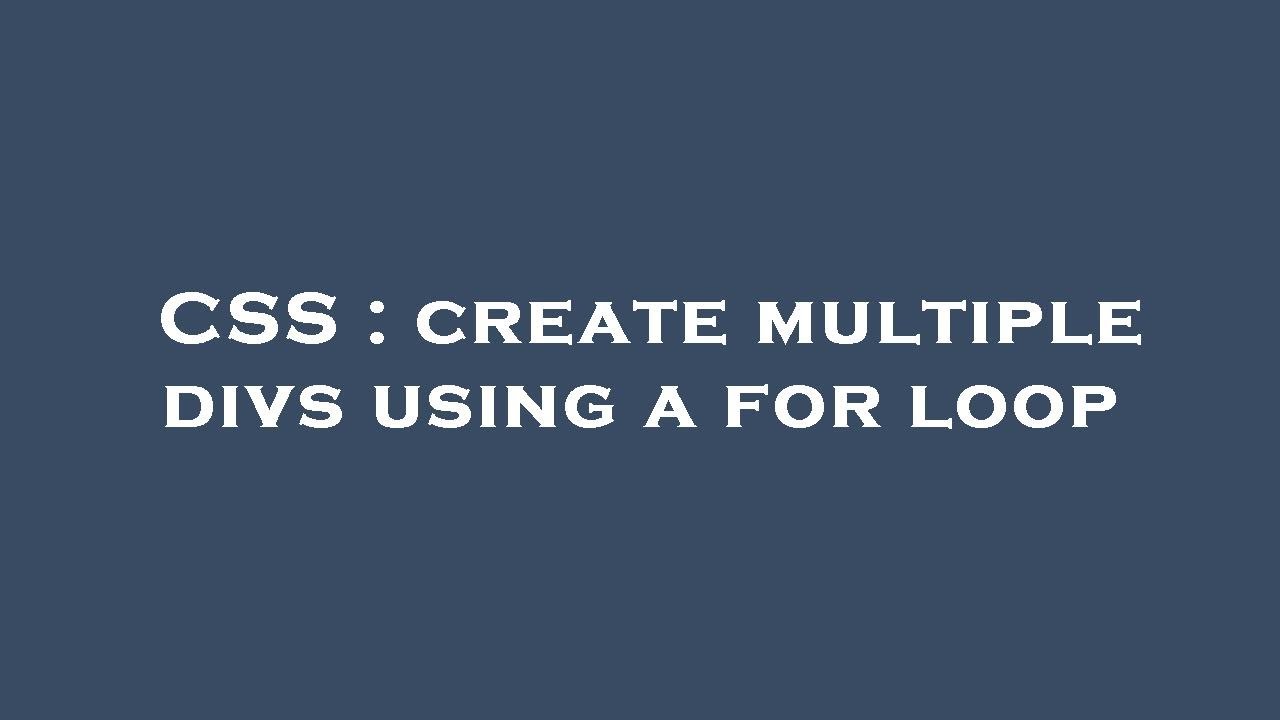 CSS : create multiple divs using a for loop
