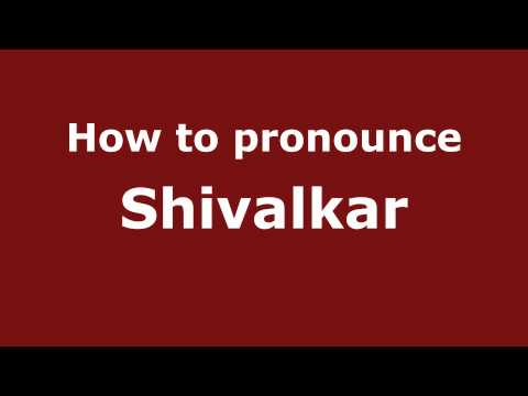 How to Pronounce Shivalkar - PronounceNames.com