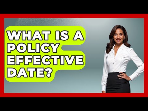 What Is A Policy Effective Date? - Auto Coverage Explained