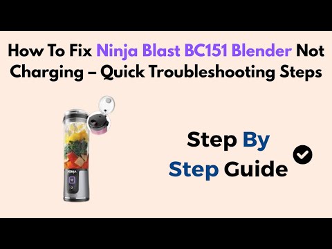 How To Fix Ninja Blast BC151 Blender Not Charging – Quick Troubleshooting Steps