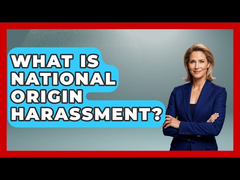 What Is National Origin Harassment? - Your Civil Rights Guide