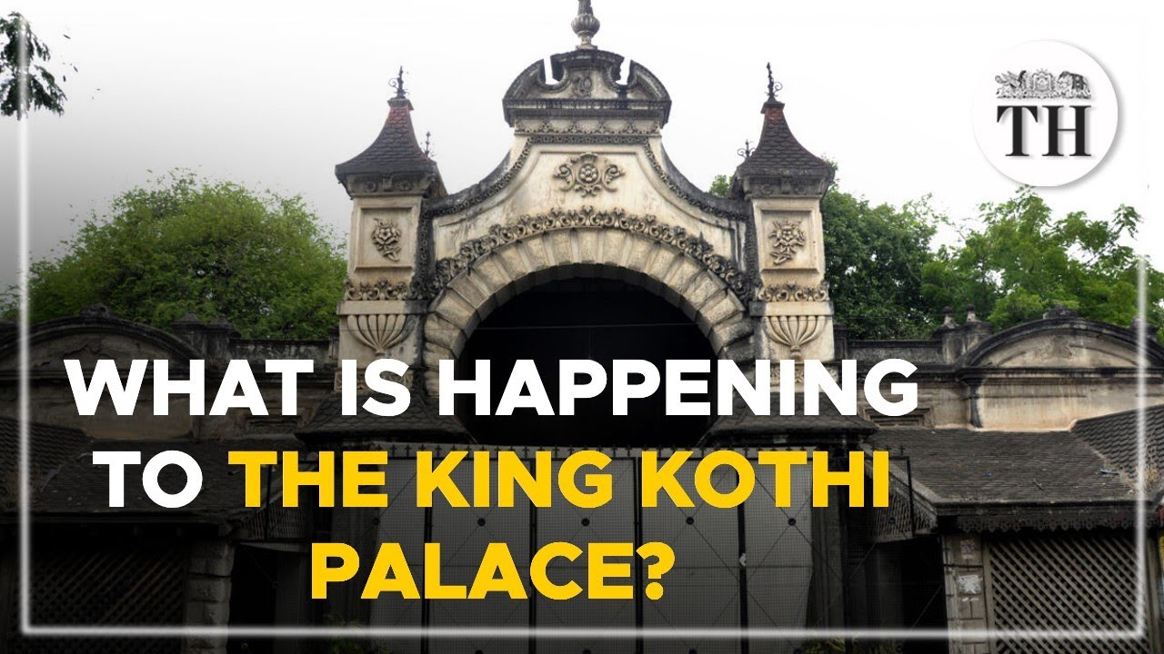 What is happening to the King Kothi Palace? | The Hindu