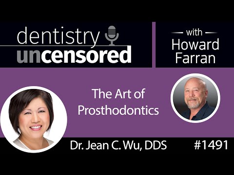 1491 Dr. Jean C. Wu, DDS on the Art of Prosthodontics: Dentistry Uncensored with Howard Farran