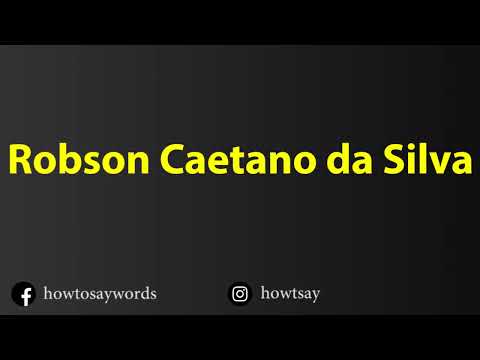 How To Pronounce Robson Caetano da Silva