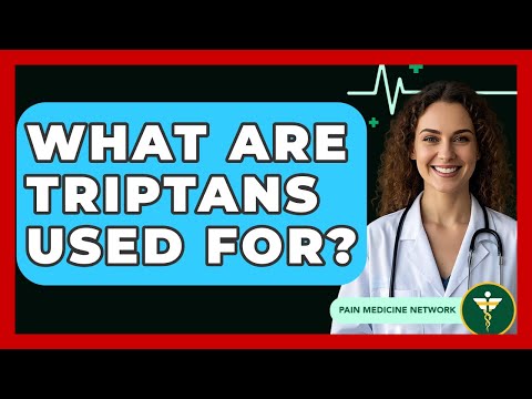 What Are Triptans Used For? - Pain Medicine Network