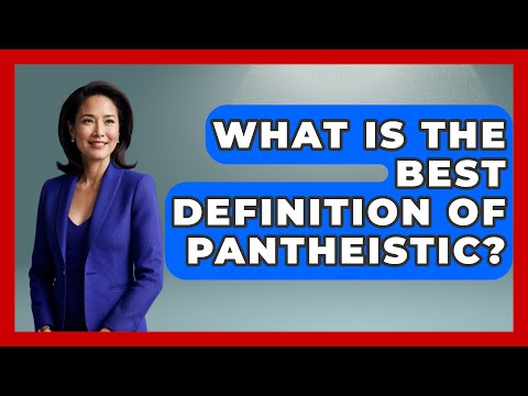 What Is The Best Definition Of Pantheistic? - Spiritual Universe Unlocked