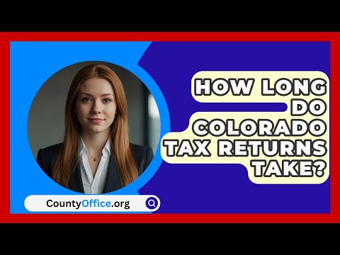 How Long Do Colorado Tax Returns Take? - CountyOffice.org