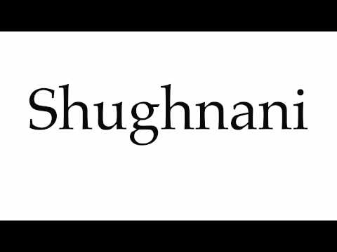 How to Pronounce Shughnani