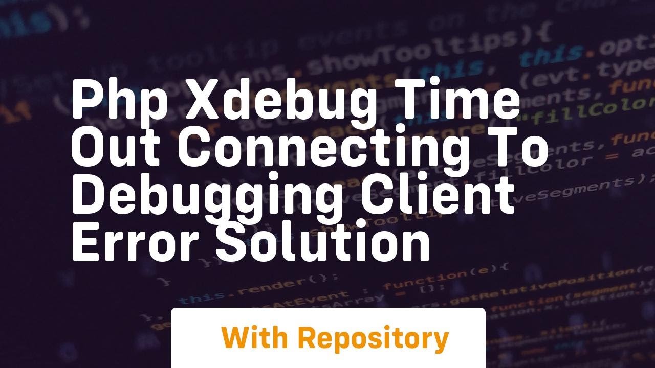 php xdebug time out connecting to debugging client error solution