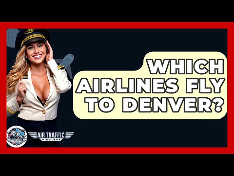 Which Airlines Fly To Denver? - Air Traffic Insider