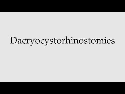 How to Pronounce Dacryocystorhinostomies