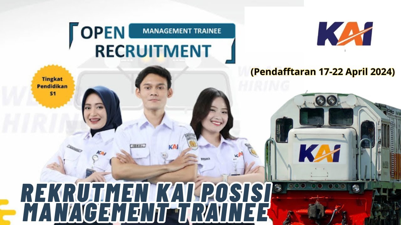 Segera Daftar!! Jangan Sampai Terlewatkan!! Rekrutmen KAI Posisi Management Trainee 2024