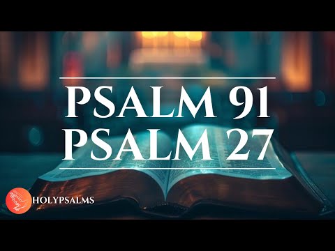 Psalm 91 - Psalm 27 | The Two Most Powerful Prayers in the Holy Bible!