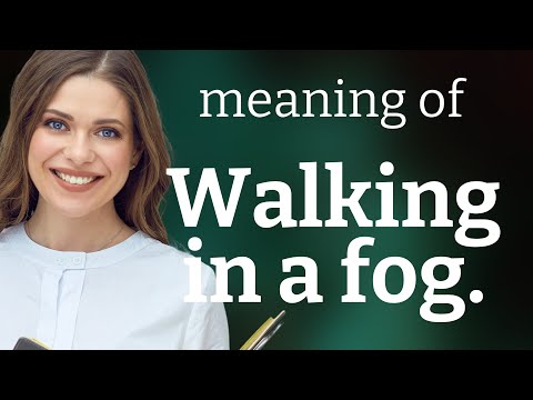 Walking in a Fog: Unraveling the Meaning of a Mystifying Phrase