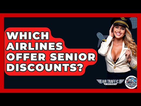 Which Airlines Offer Senior Discounts? - Air Traffic Insider