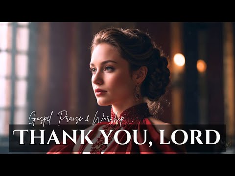 Thank you Lord. Beautiful soothing gospel worship songs (with lyrics). Gratitude songs.