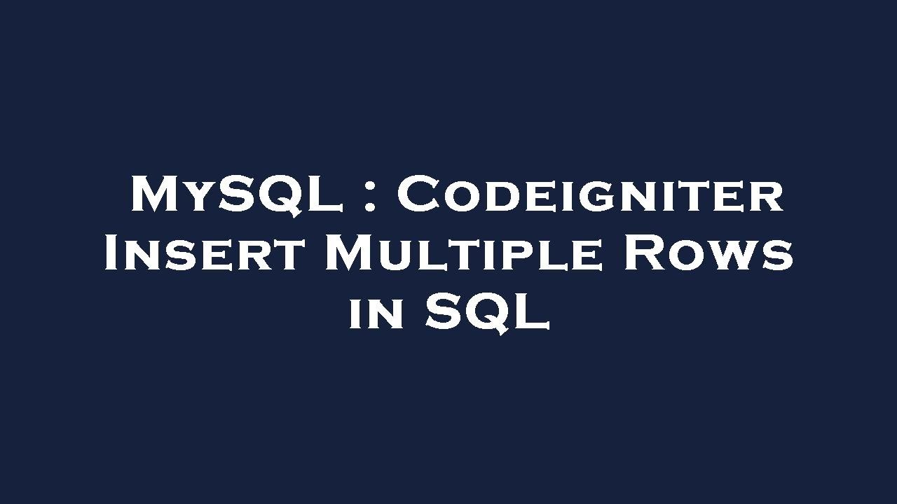 MySQL : Codeigniter Insert Multiple Rows in SQL