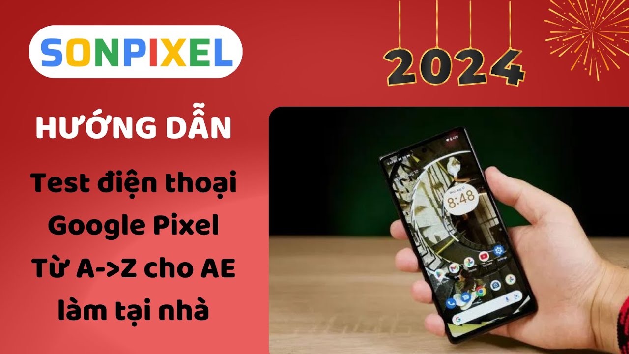 Hướng dẫn Test điện thoại Google Pixel từ A đến Z! | SonPixel