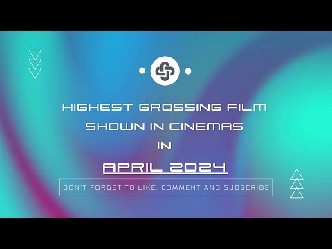 APRIL 2024 | HIGHEST-EARNING FILMS IN THEATERS