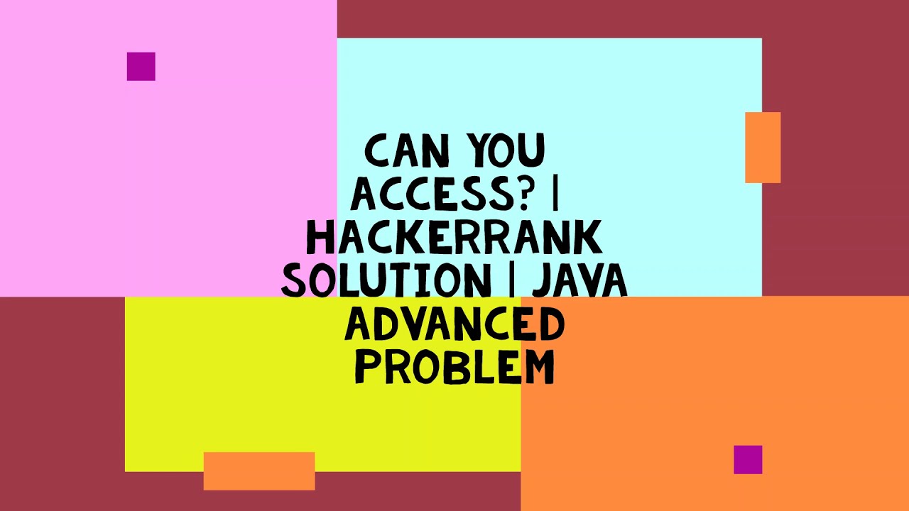 CAN YOU ACCESS? | HACKERRANK SOLUTION | JAVA ADVANCED PROBLEM