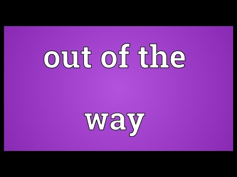 Out of the way Meaning