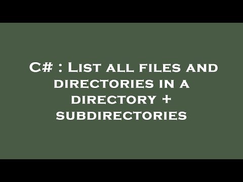 C# : List all files and directories in a directory + subdirectories