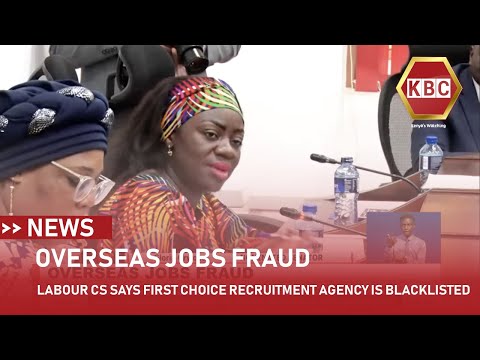 Overseas Jobs Fraud I Labour CS says First Choice Recruitment Agency is blacklisted