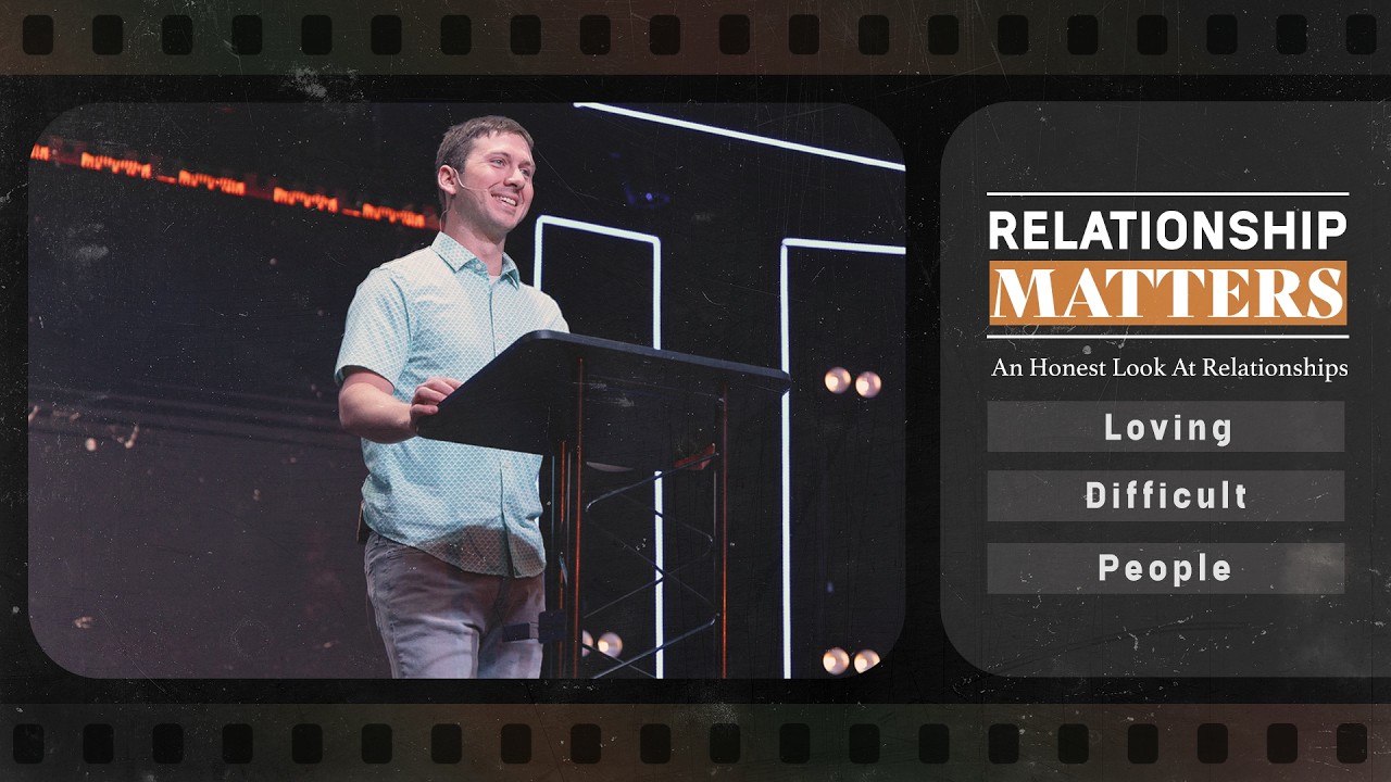 Relationship Matters | Loving Difficult People